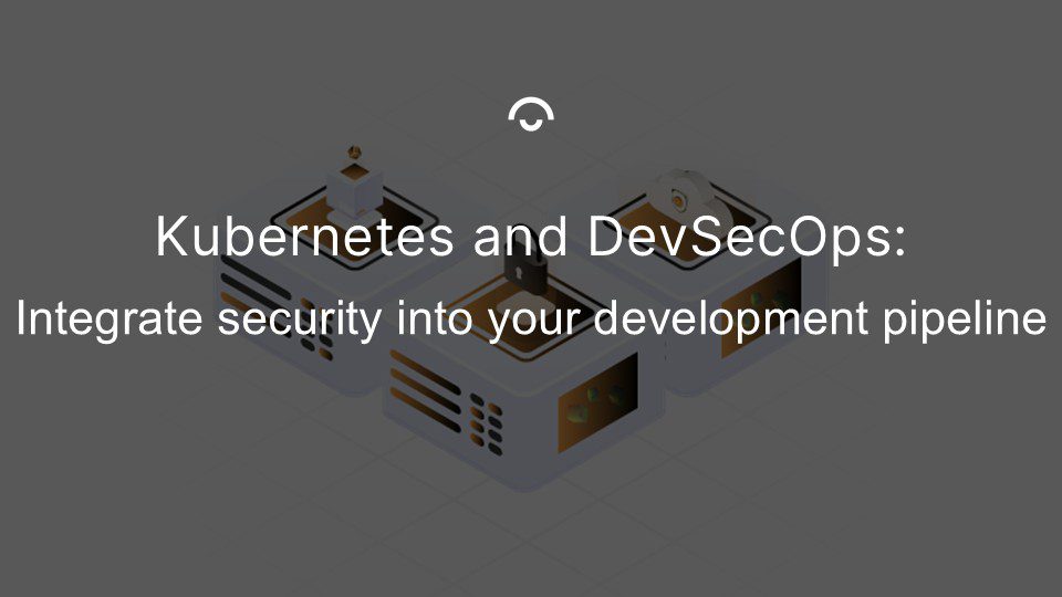 Kubernetes and DevSecOps
